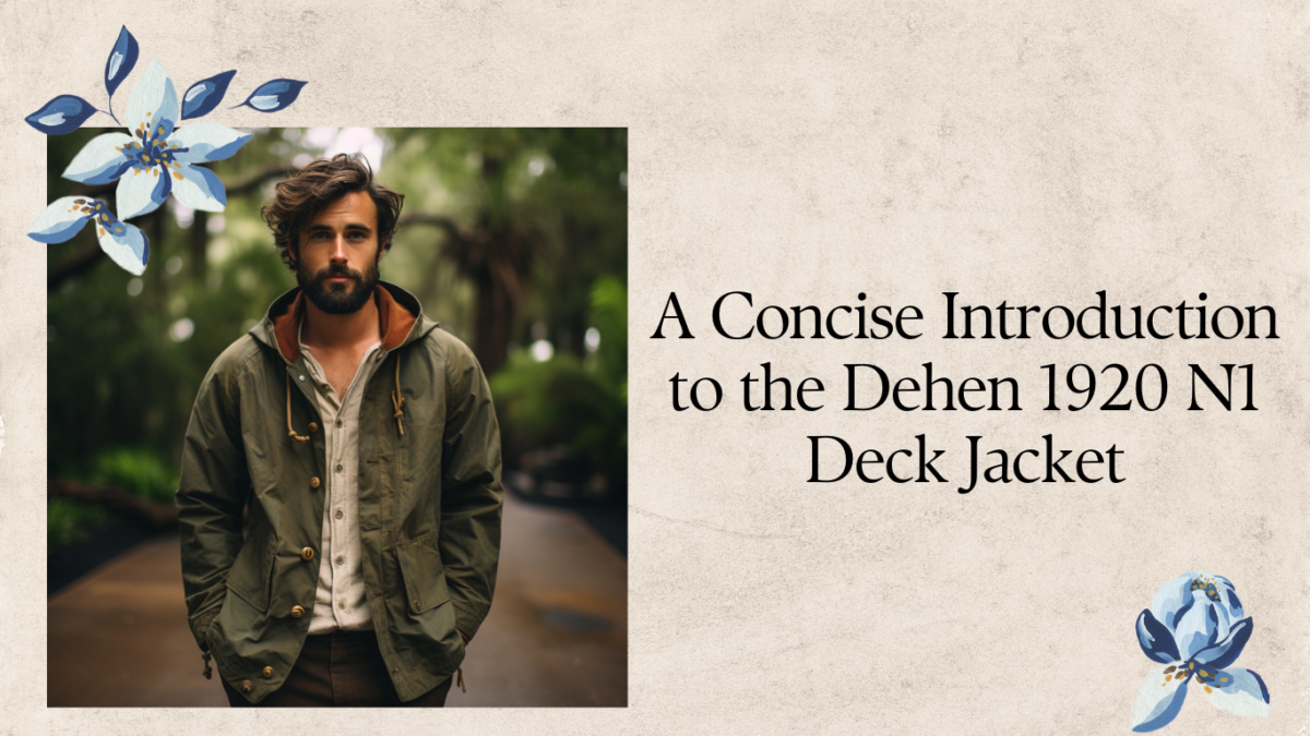 A Concise Introduction to the Dehen 1920 N1 Deck Jacket - N1 Deck Jacket